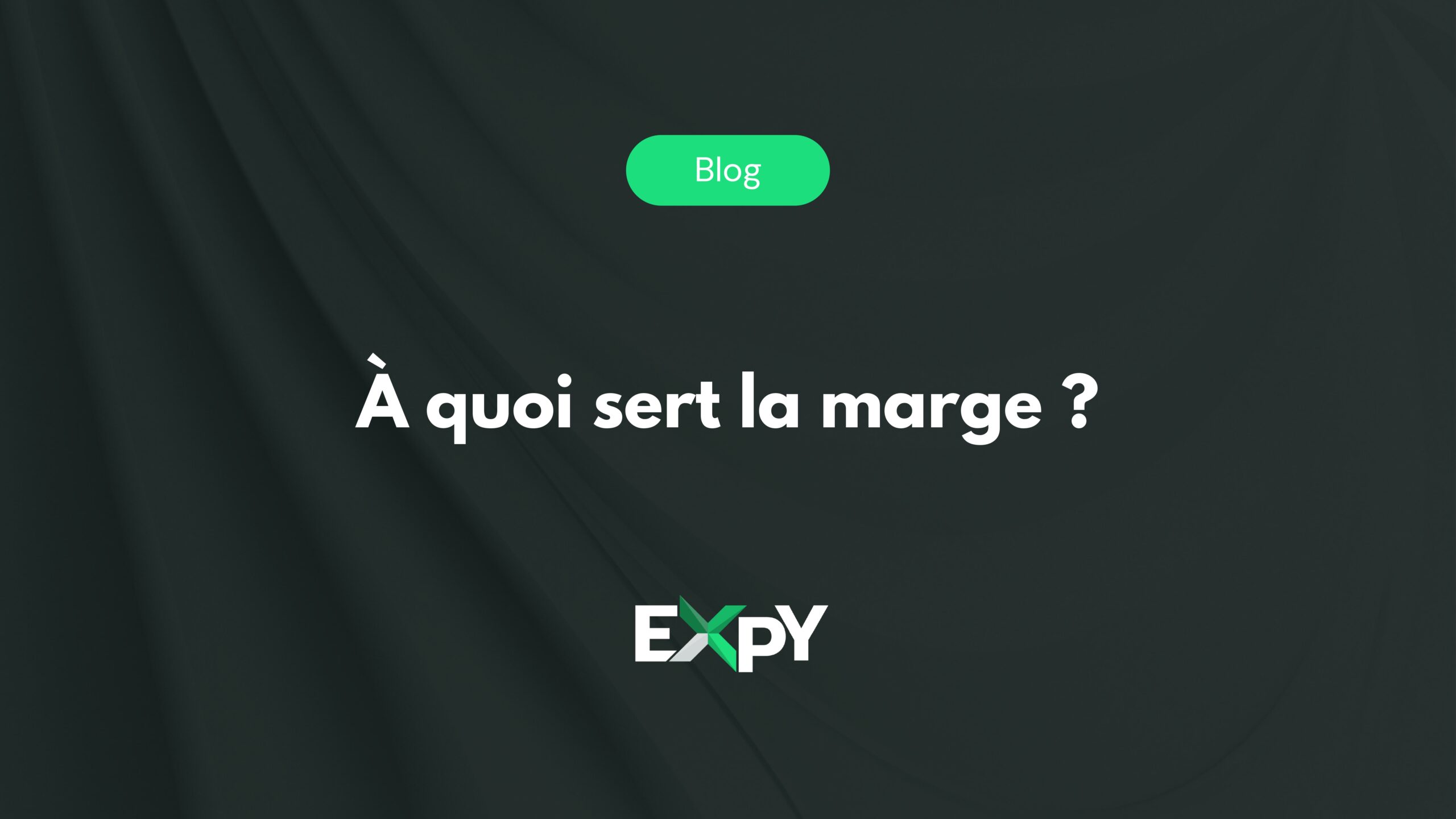 À quoi sert la marge ? Calcul, suivi et analyse - Expy